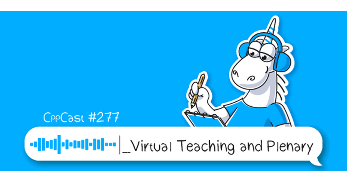 Text broadcast of CppCast 277: Virtual teaching and plenary