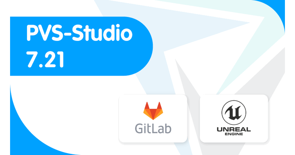 PVS-Studio 7.21: GitLab Code Quality, Unreal Engine PVS-Studio 7.21: GitLab Code Quality, Unreal Engine